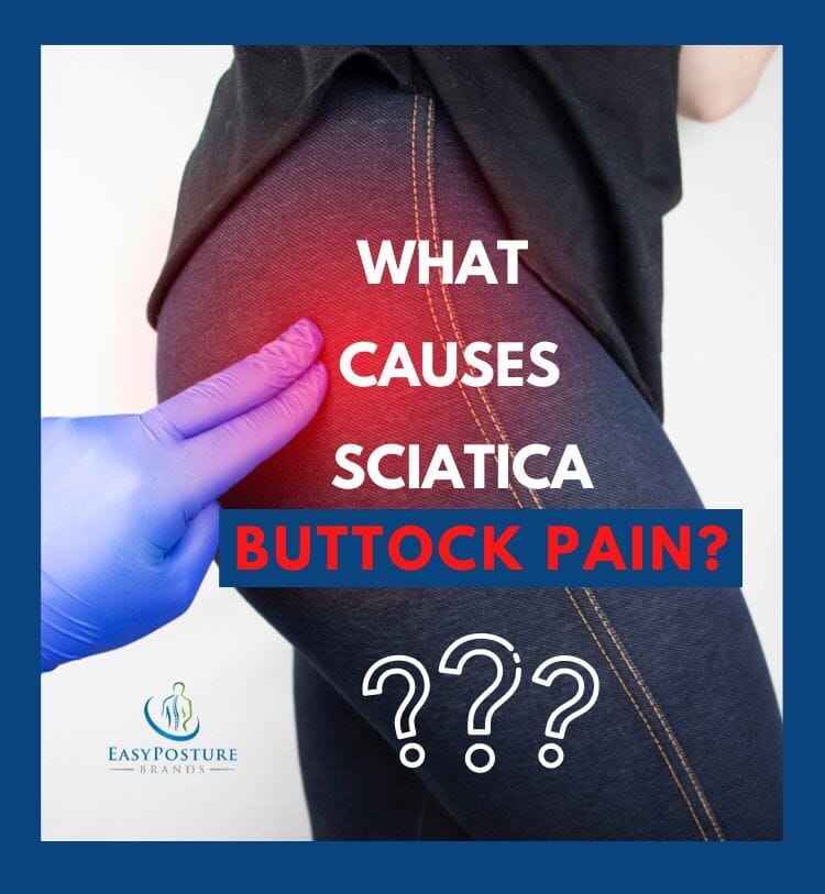 What Causes Sciatica Buttock Pain? – Easy Posture Brands
